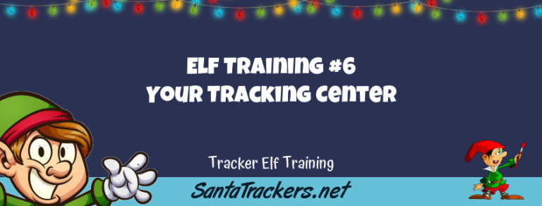 Elf Training #6 - Your Tracking Center - SantaTrackers.net