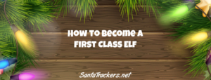 How to Become a First Class Elf - SantaTrackers.net